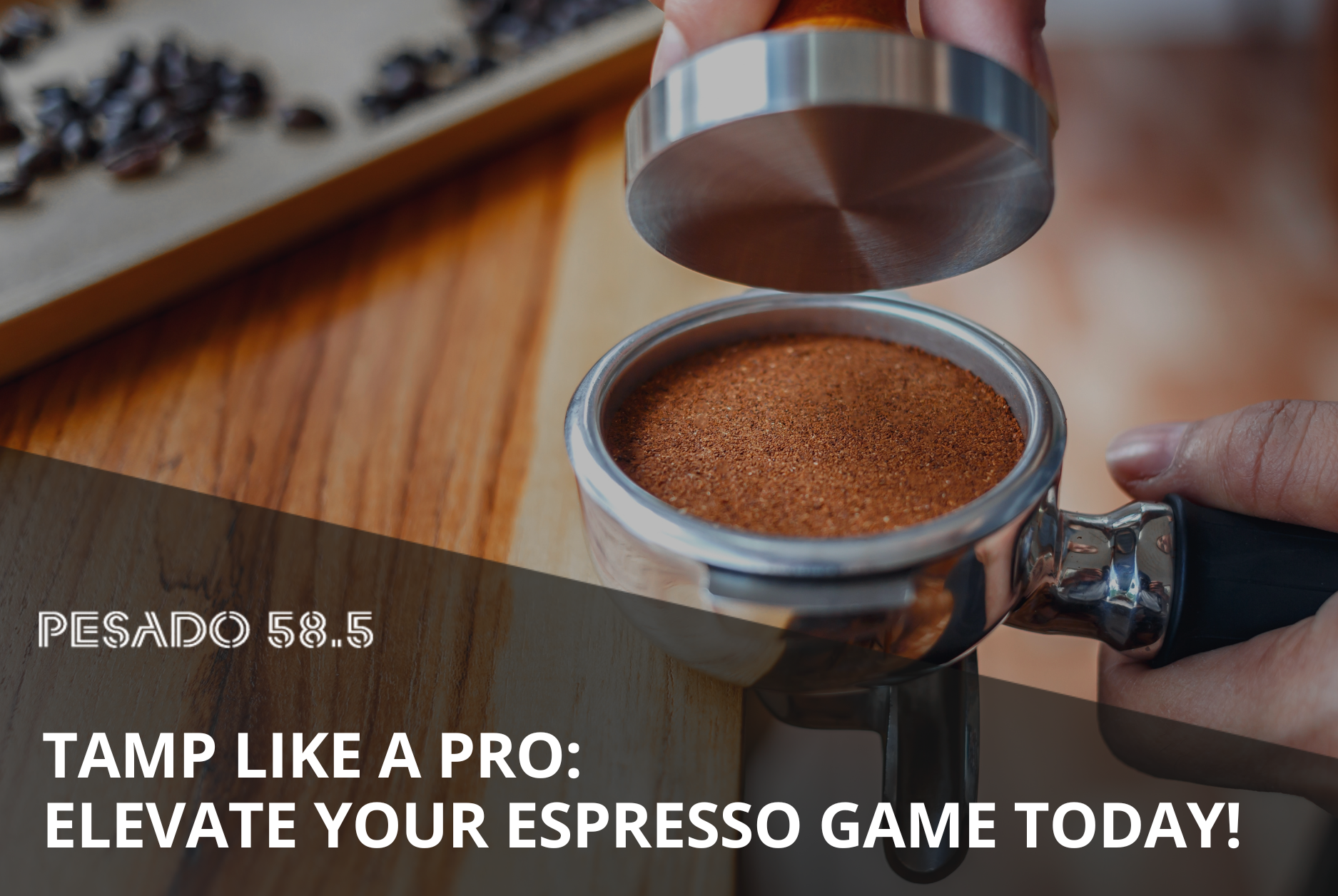 Tamp Like a Pro: Elevate Your Espresso Game Today – Pesado 58.5