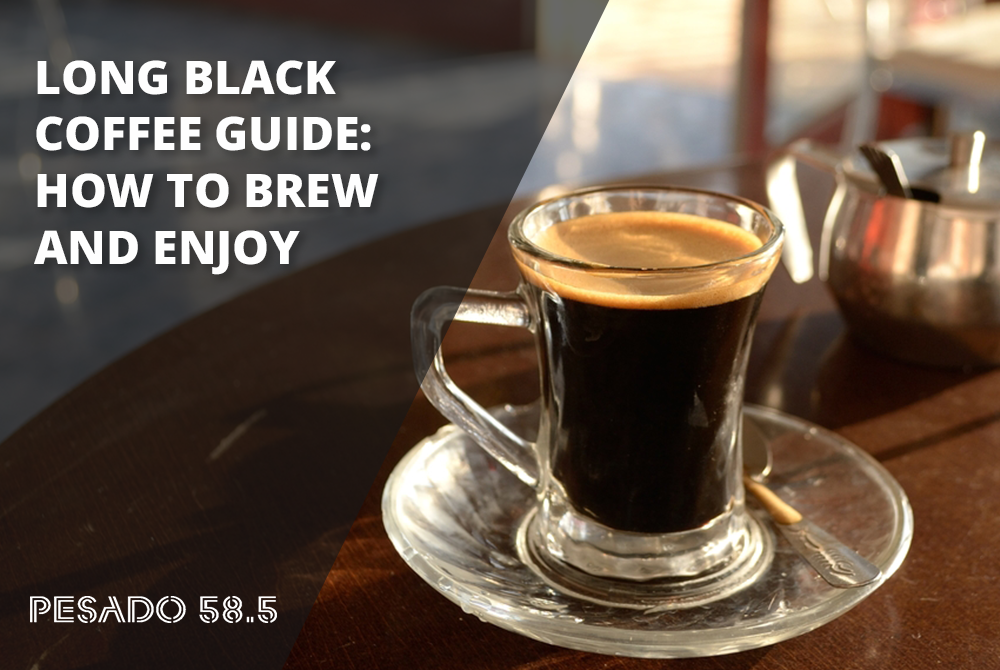 Long Black Coffee Guide: How to Brew and Enjoy – Pesado 58.5